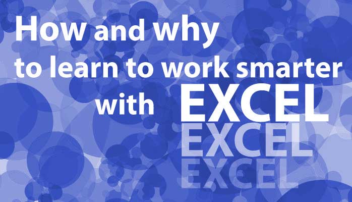 How to and why to learn to work smarter with EXCEL - constantinbosse.com